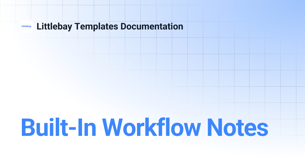 Built-In Workflow Notes | Littlebay Templates Documentation